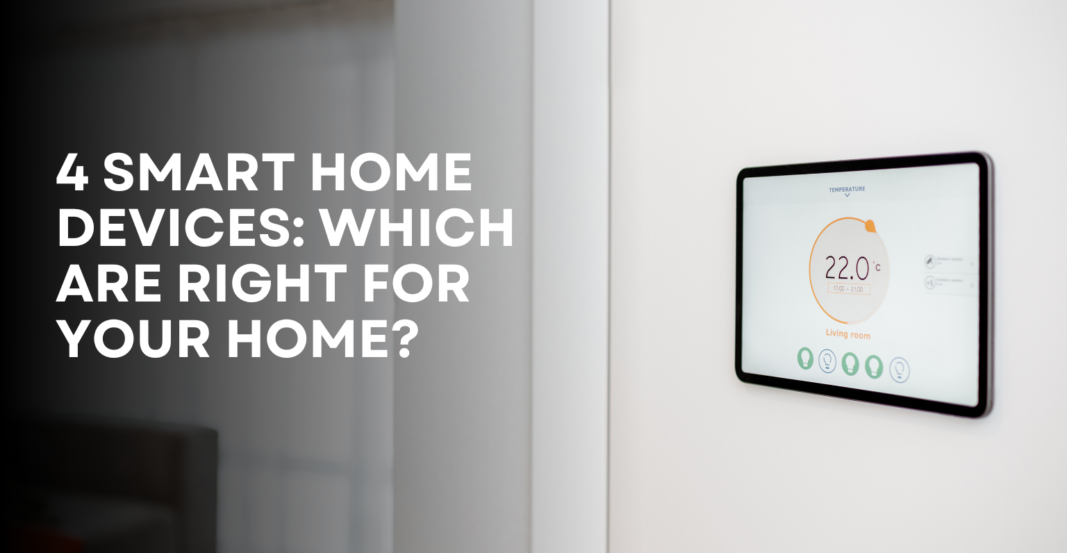 4 Smart Home Devices: Which Are Right for Your Home?