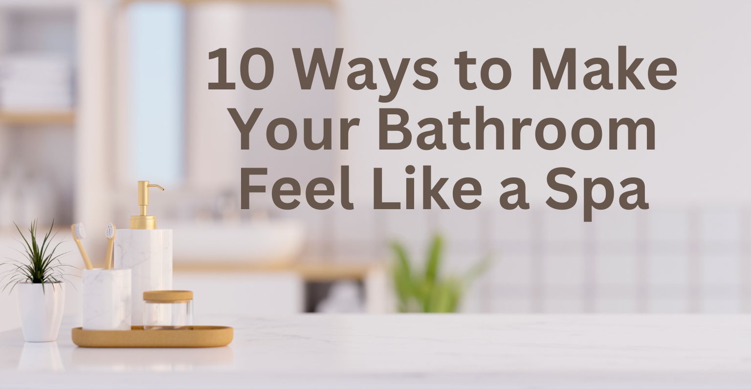10 Ways To Make Your Bathroom Feel Like A Spa